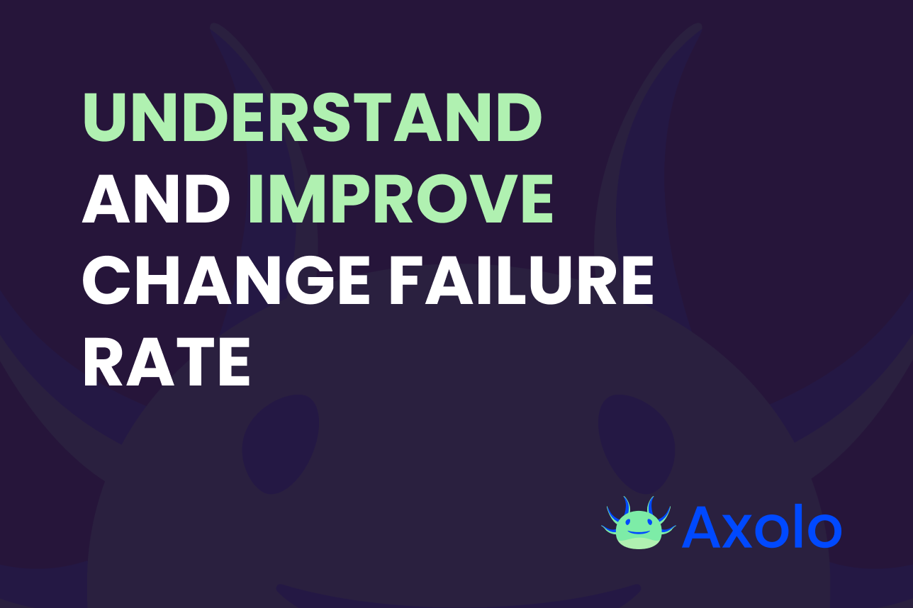 Understand and improve change failure rate in 2024 | Axolo Blog