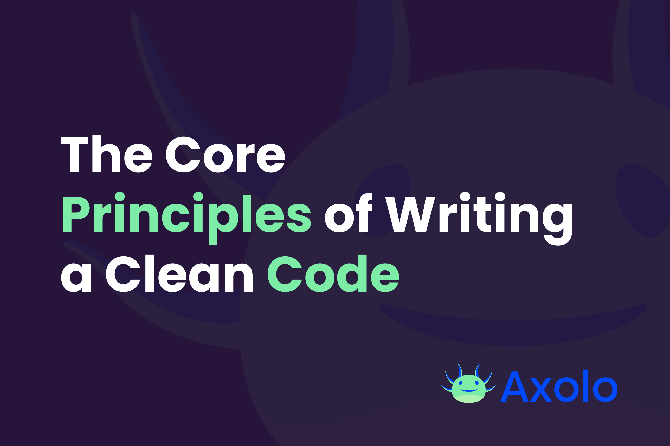 The Core Principles of Writing a Clean Code | Axolo Blog