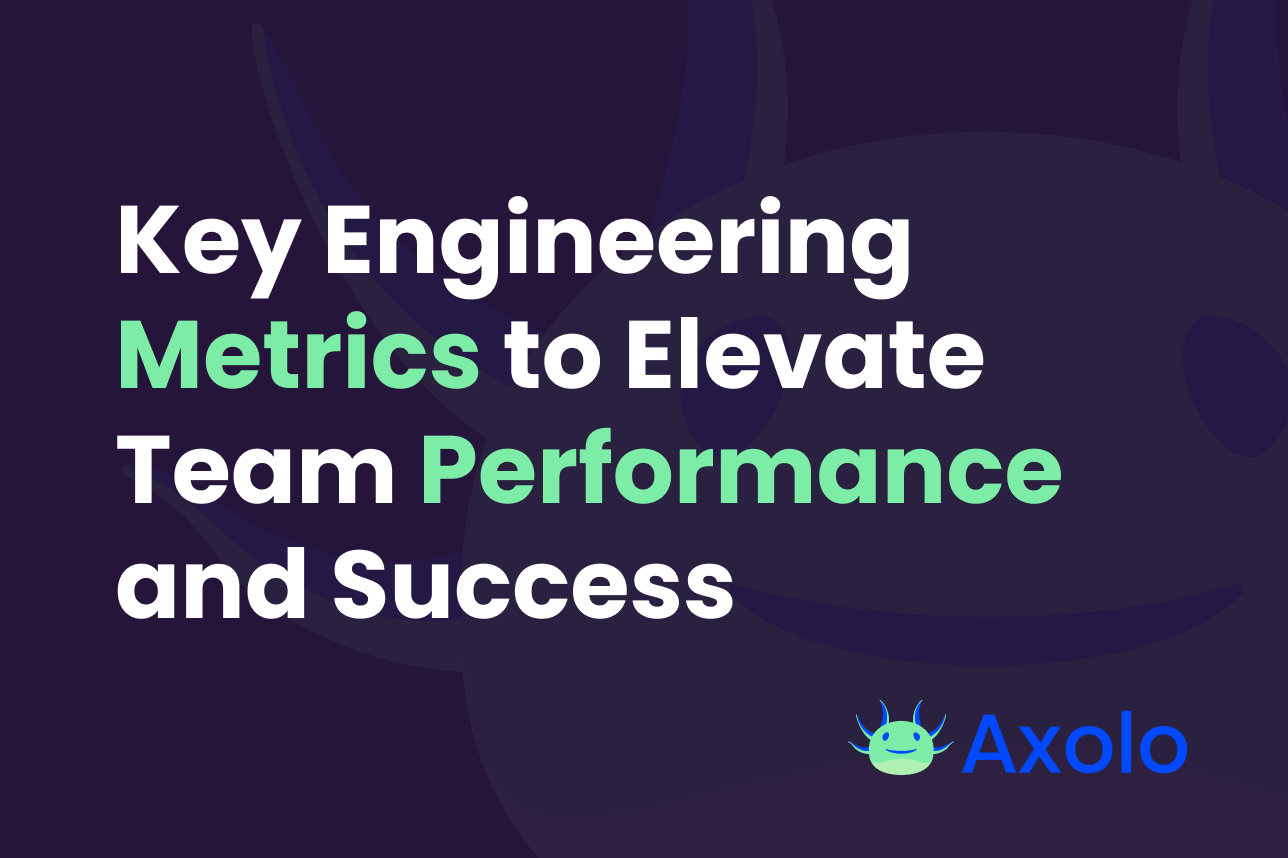 Key Engineering Metrics to Elevate Team Performance and Success | Axolo ...
