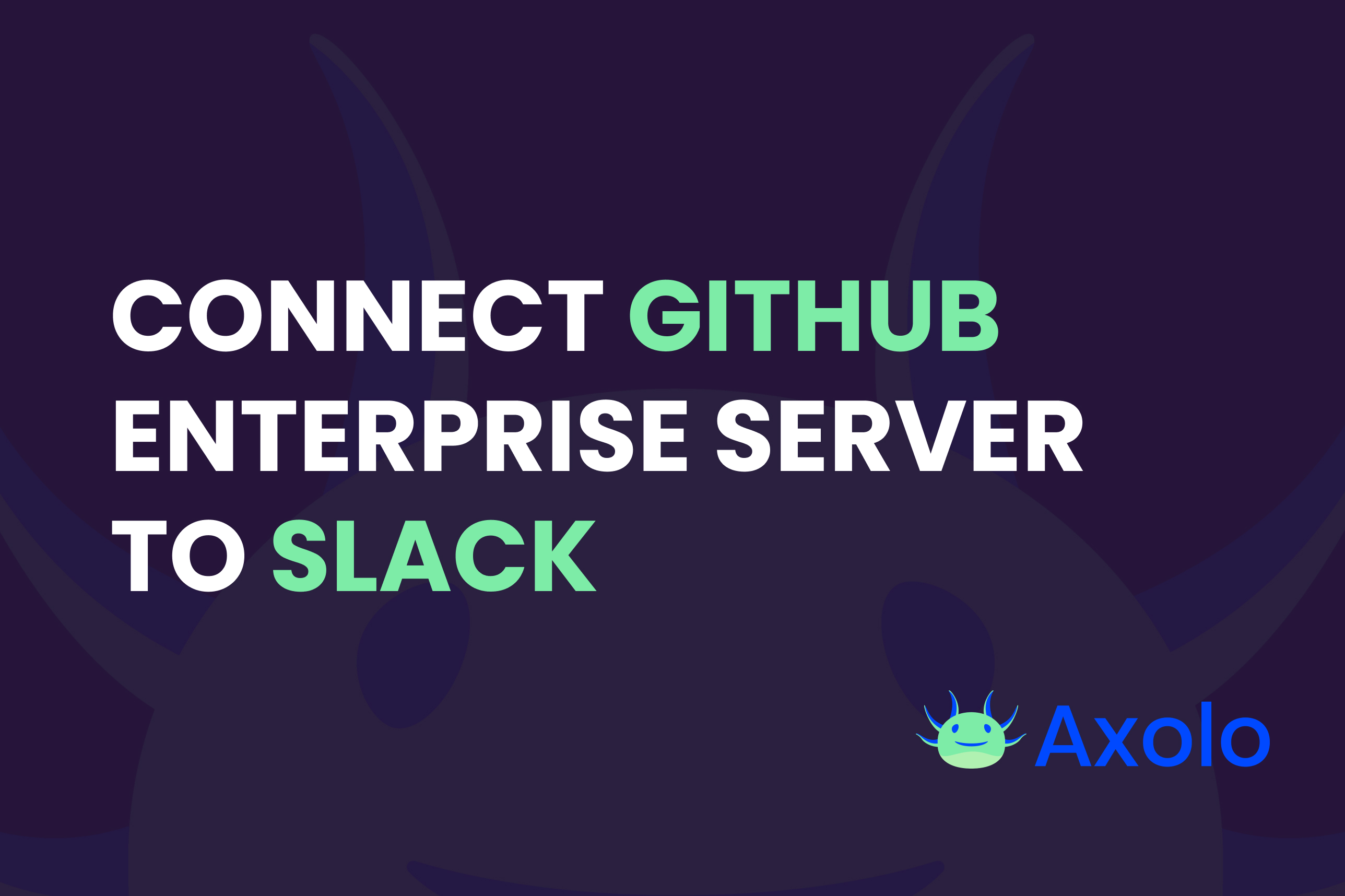 Top 3 GitHub Enterprise Server and Slack Integrations | Axolo Blog Top 3 GitHub Enterprise Server and Slack Integrations | Axolo Blog