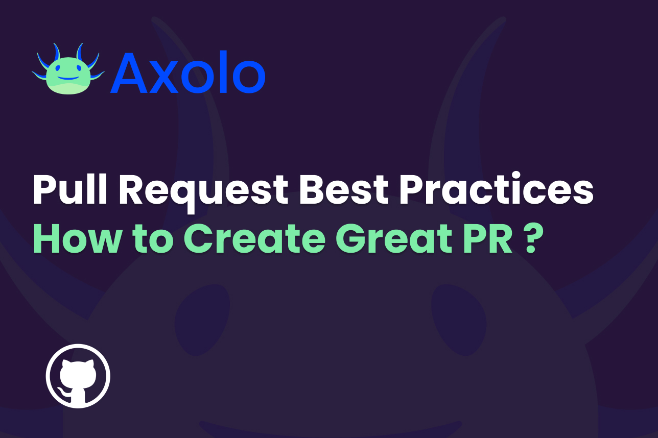 Pull Request Best Practices: How to Create Great Pull Requests? | Axolo Blog